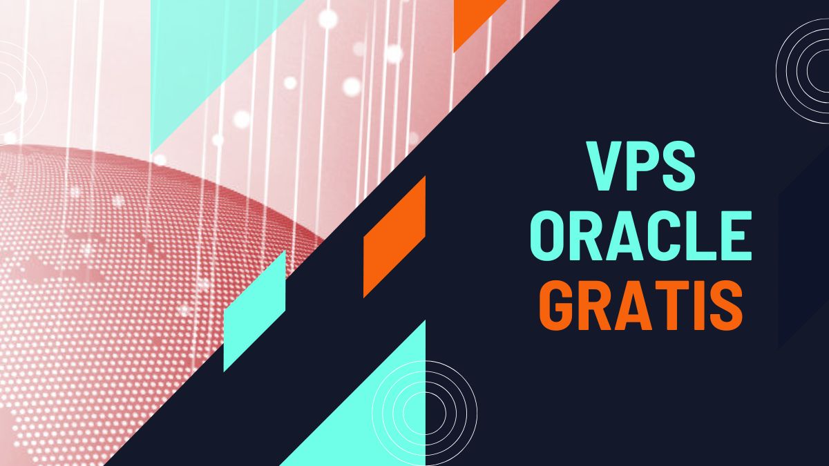 VPS Gratis Oracle: Todo lo que Necesitas Saber